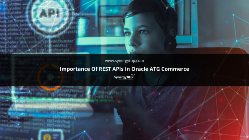 Importance of REST APIs in Oracle ATG Commerce