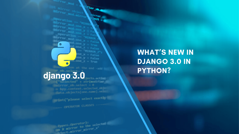 What’s New In Django 3.0 In Python?